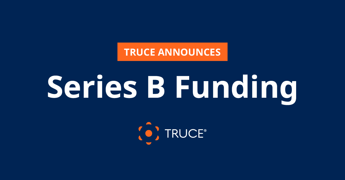 TRUCE Series B Funding - TRUCE Software